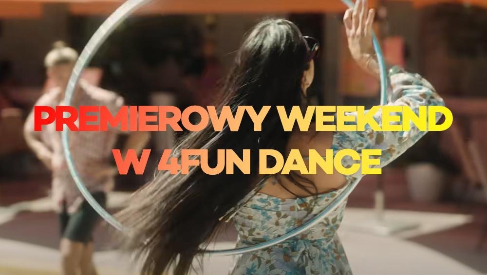 Premierowy Weekend w 4FUN Dance 11-13.08.2023 - 4FUN.TV