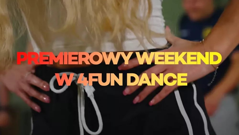 Premierowy Weekend w 4FUN DANCE 24-26.01.2025 - 4FUN.TV