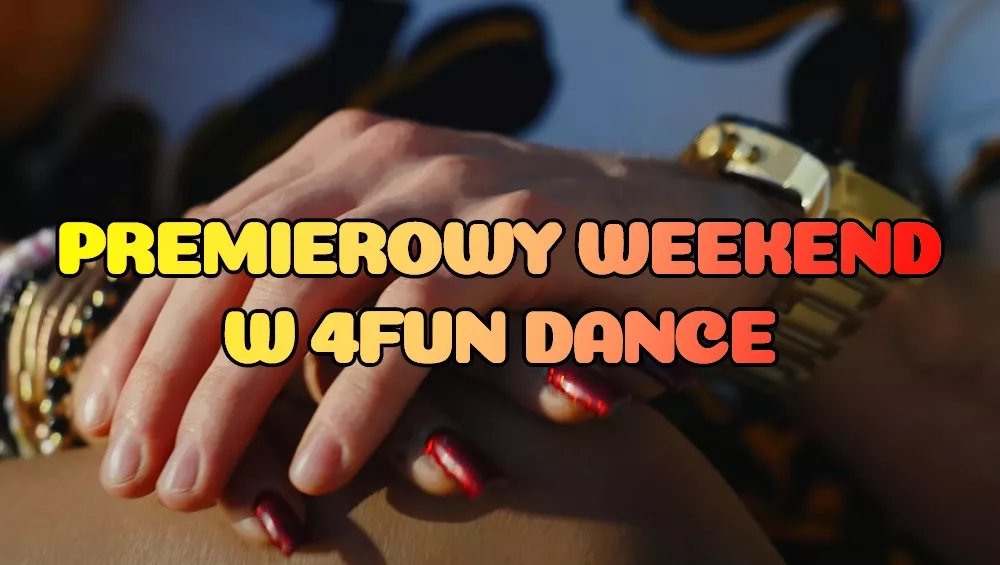 Premierowy Weekend w 4FUN DANCE 28.02-02.03.2025 - 4FUN.TV